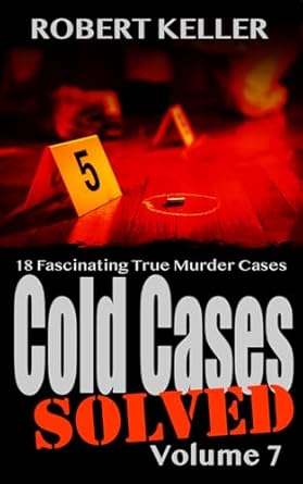 Amazon.com: Cold Cases Solved Volume 7: 18 Fascinating True Crime Cold ...