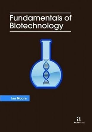 Fundamentals of Biotechnology: Moore, Ian: 9781680945232: Amazon.com: Books
