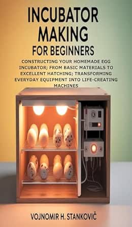 Incubator Making for Beginners: Constructing Your Homemade Egg ...
