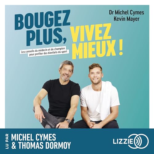 Bougez plus, vivez mieux ! : Michel Cymes, Kevin Mayer, Michel Cymes ...