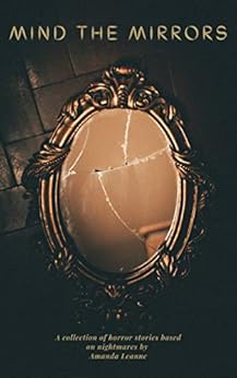 Mind the Mirrors: Compilation of Short Horror Stories - Kindle edition by Leanne, Amanda ...