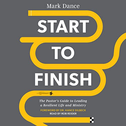 Amazon.com: Start to Finish: The Pastor’s Guide to Leading a Resilient ...