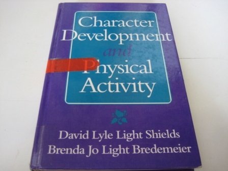 Character Development and Physical Activity: Shields, David Lyle Light ...
