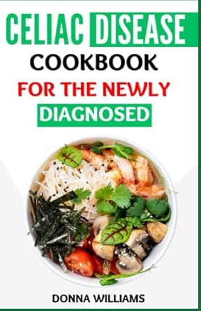 Celiac Disease Cookbook for the Newly Diagnosed: Healthy, Tasty, and ...