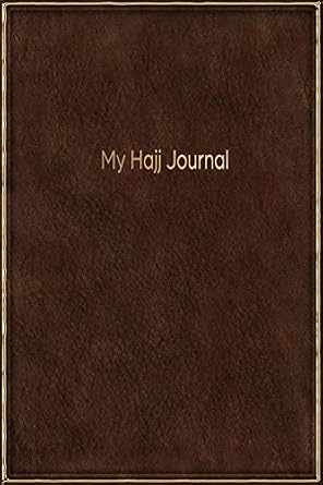 My Hajj Journal: Islamic Notebook, Diary and Mubarak Gift for Muslims ...