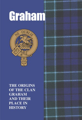 Graham: The Origins of the Clan Graham and Their Place in History ...