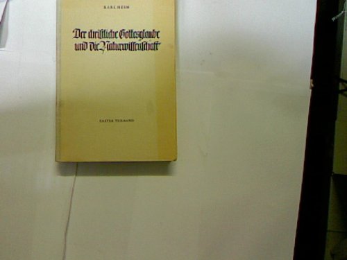 Der christliche Gottesglaube und die Naturwissenschaft. : Heim, Karl ...