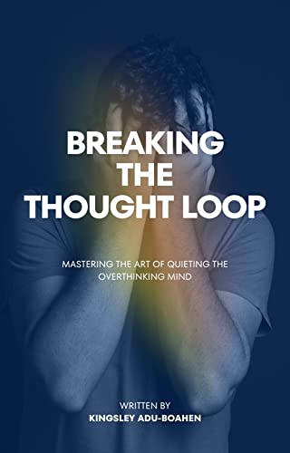 Breaking The Thought Loop: Mastering the Art of Quieting the ...