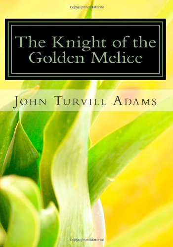 The Knight of the Golden Melice: John Turvill Adams: 9781490357270 ...