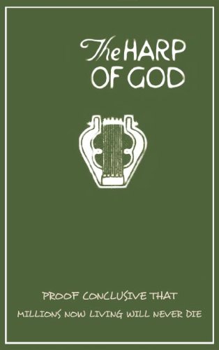 The Harp of God: Proof Conclusive that Millions now Living will never ...