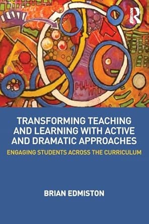 Transforming Teaching and Learning with Active and Dramatic Approaches ...