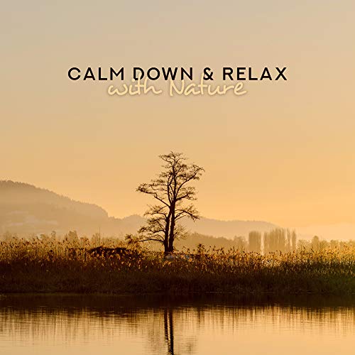 Play Calm Down & Relax with Nature: New Age Smooth Relaxing Songs for ...