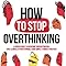 How to Stop Overthinking: The 7-Step Plan to Control and Eliminate ...