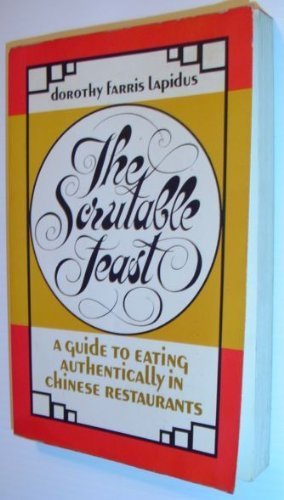 The scrutable feast: A guide to eating authentically in Chinese ...