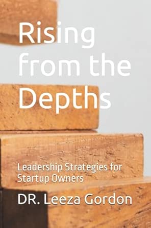 Rising from the Depths: Leadership Strategies for Startup Owners ...