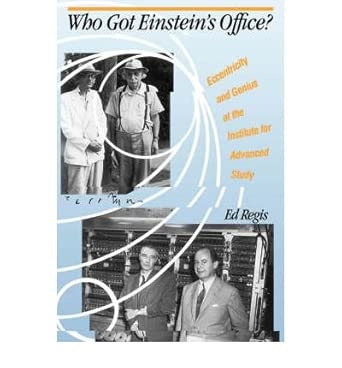Who Got Einstein's Office? Eccentricity and Genius at the Institute for ...