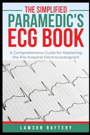 The Simplified Paramedic's ECG Book: A Comprehensive Guide for ...