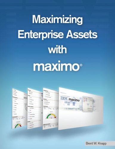 Maximizing Enterprise Assets with Maximo: Brent W. Knapp: 9780981576497 ...