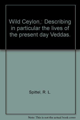 Wild Ceylon,: Describing in particular the lives of the present day ...