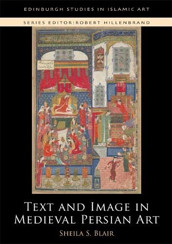 Text and Image in Persian Art: From the Samanids to the Safavids 1 ...