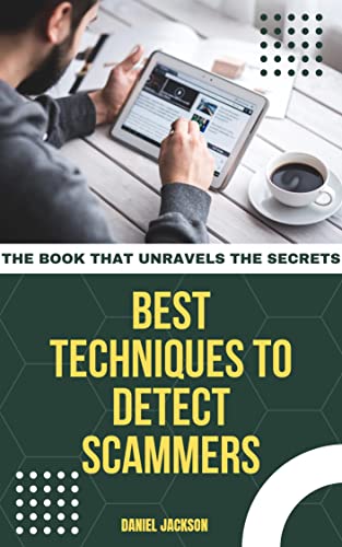 BEST TECHNIQUES TO DETECT SCAMMERS: A book that unravels the secrets ...