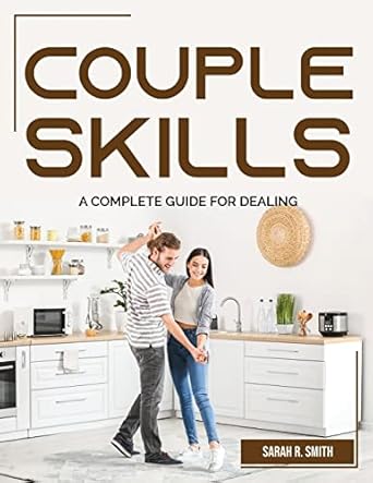 Couple Skills: A Complete Guide for Dealing: Sarah R Smith ...