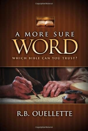 A More Sure Word: Which Bible Can You Trust?: R.B. Ouellette ...