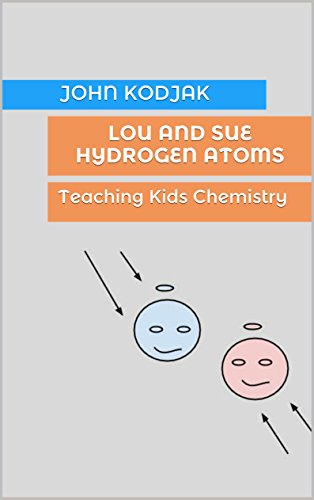 Lou and Sue Hydrogen Atoms: Teaching Kids Chemistry - Kindle edition by ...