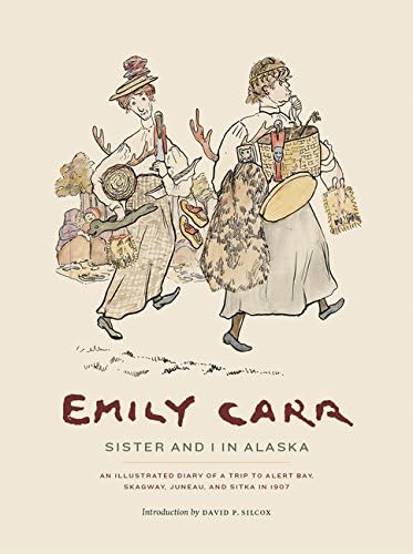 Amazon.com: Sister and I in Alaska: 9781927958018: Carr, Emily, Silcox ...