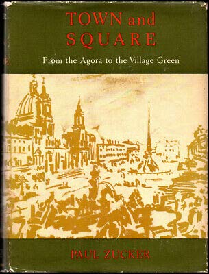 Paul Zucker / Town and Square From the Agora to the Village Green ...