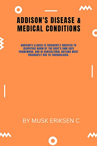 ADDISON'S DISEASE & MEDICAL CONDITIONS: Addison's illness is frequently ...