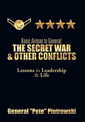 By General 'Pete' Piotrowski - Basic Airman to General: The Secret War ...