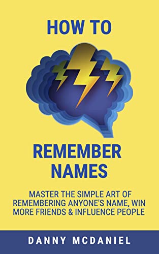Amazon.com: HOW TO REMEMBER NAMES: MASTER THE SIMPLE ART OF REMEMBERING ...
