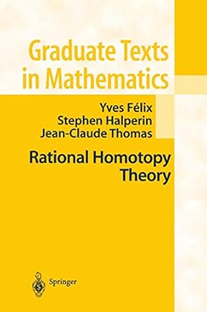 Rational Homotopy Theory (Graduate Texts in Mathematics, 205): Felix ...