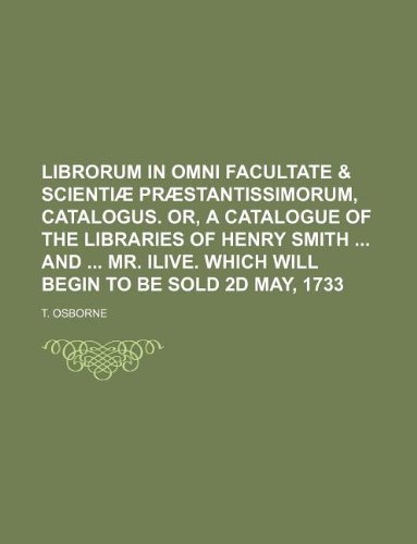 Librorum in Omni Facultate & Scientiae Praestantissimorum, Catalogus ...