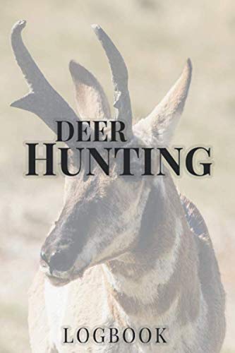 Deer Hunting Logbook: Deer Hunting Journal Hunting Notebook for Men ...