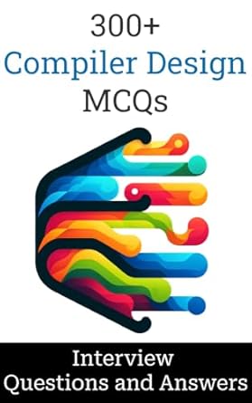 Amazon.com: 300+ Compiler Design Interview Questions and Answers : MCQ ...