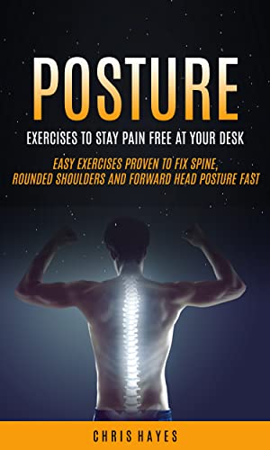 Posture: Exercises To Stay Pain Free At Your Desk (Easy Exercises ...
