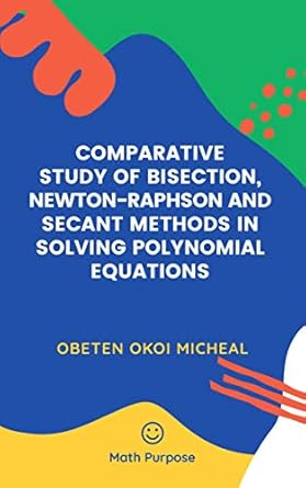 COMPARATIVE STUDY OF BISECTION, NEWTON-RAPHSON AND SECANT METHODS IN ...