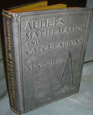 Audels Mathematics and Calculations for Mechanics, A Ready Reference ...
