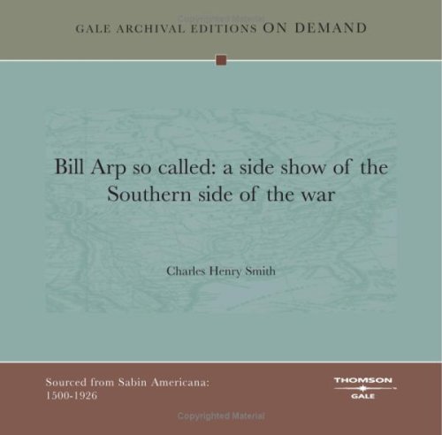 Bill Arp So Called: A Side Show Of The Southern Side Of The War: Smith ...