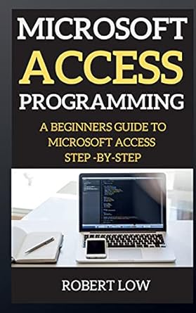 Microsoft Access Programming: A Beginners Guide to Miscrosoft Access ...