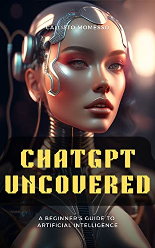 Amazon.co.jp: ChatGPT Uncovered: A Beginner's Guide to Artificial ...