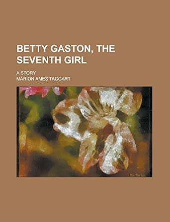 Betty Gaston, the Seventh Girl; A Story : Amazon.com.mx: Libros