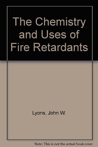 The chemistry and uses of fire retardants: Lyons, John W ...