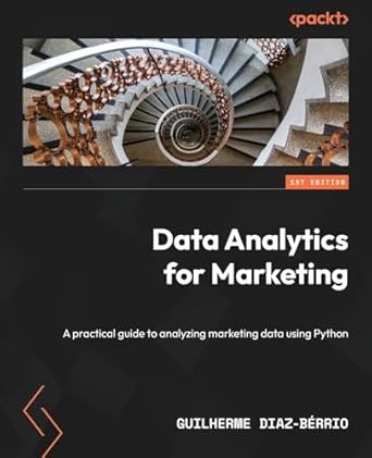 Data Analytics for Marketing: A practical guide to analyzing marketing data using Python ...