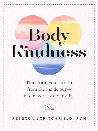 Body Kindness: Transform Your Health from the Inside Out-and Never Say ...