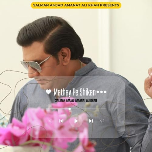 Play Mathay Pe Shikan by Salman Amjad Amanat Ali Khan on Amazon Music Unlimited