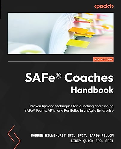 SAFe® Coaches Handbook: Proven tips and techniques for launching and ...