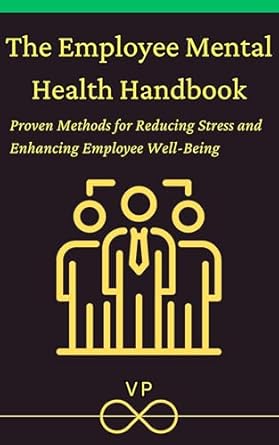 The Employee Mental Health Handbook: Proven Methods for Reducing Stress ...